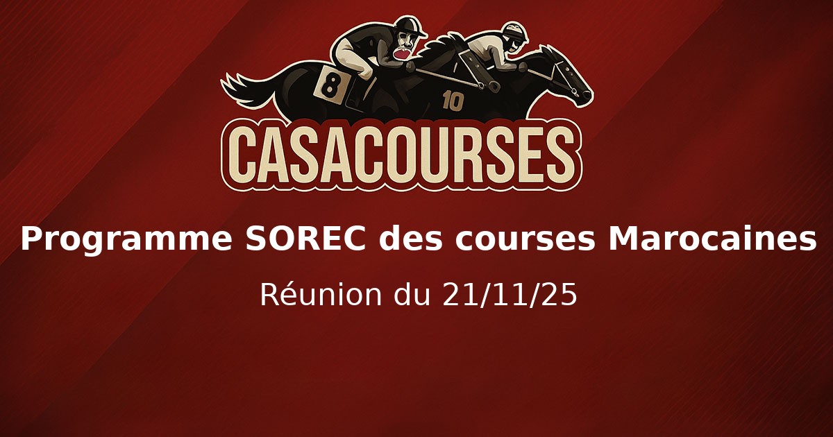 Programme SOREC des courses Marocaines: Réunion du 21/11/2025 | CasaCourses