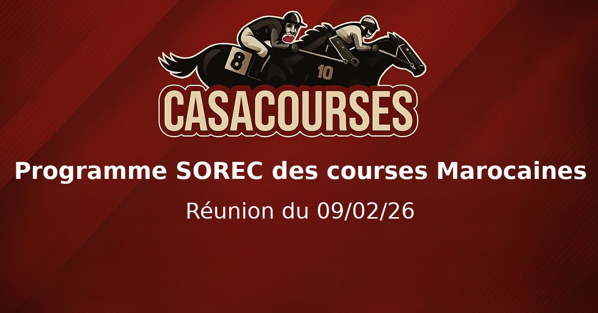 Programme SOREC des courses Marocaines: Réunion du 09/02/2026 | CasaCourses